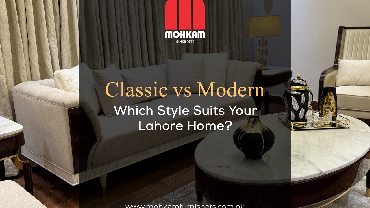 Classic vs Modern Pakistani Furniture: Which Style Suits Your Lahore ...